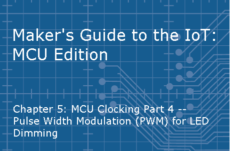 Chapter 5 Part 4 -- Pulse Width Modulation (PWM) for LED Dimming