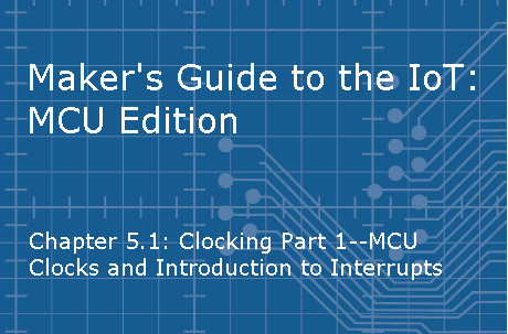 Chapter 5 Clocking Part 1 -- MCU Clocks and Introduction to Interrupts